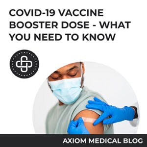 COVID-19 Vaccine Booster Dose – What You Need to Know - Axiom Medical