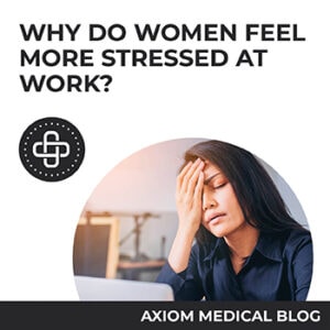 Why Do Women Feel More Stress At Work? - Axiom Medical